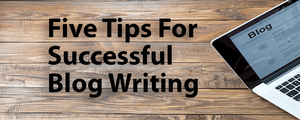 Five Tips For Successful Blog Writing - Greenhouse Digital PR